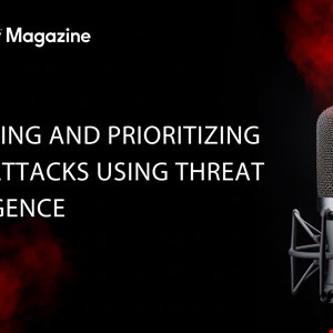 Predicting and Prioritizing Cyber Attacks Using Threat Intelligence - Infosecurity Magazine